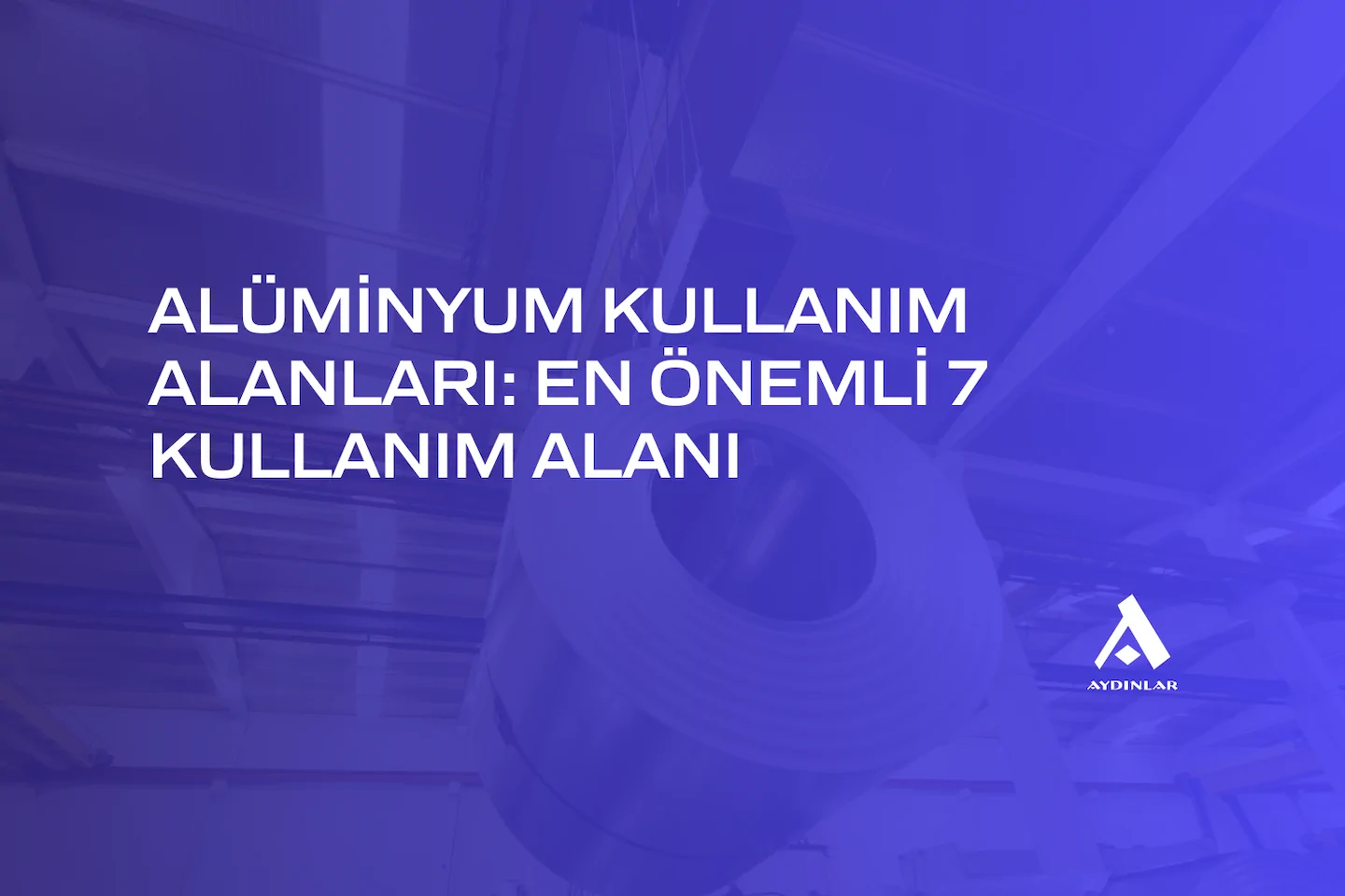 Alüminyum Kullanım Alanları: En Önemli 6 Kullanım Alanı - Aydınlar Makina Metal