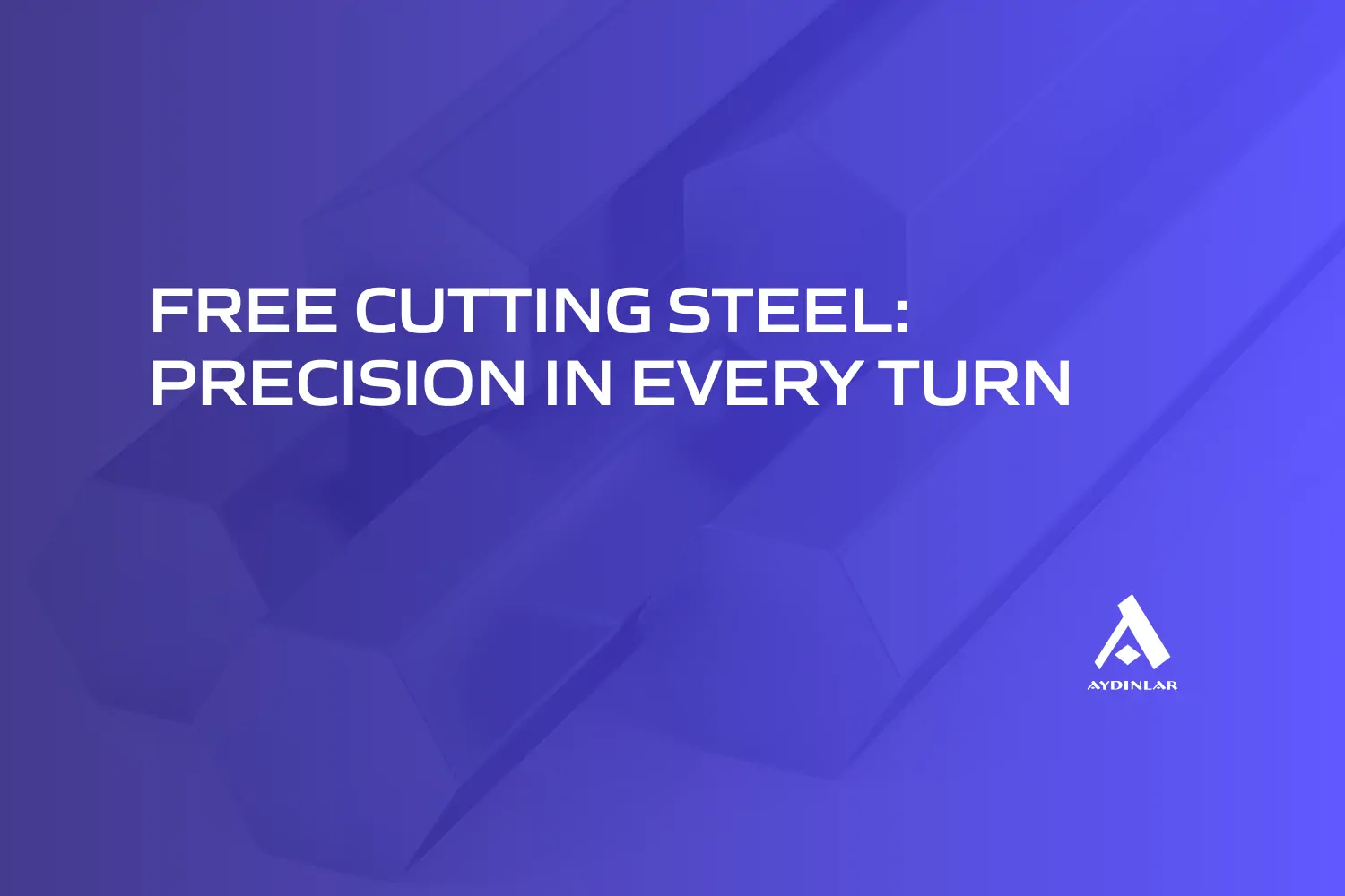 Free Cutting Steel: Precision in Every Turn - Aydınlar Makina Metal