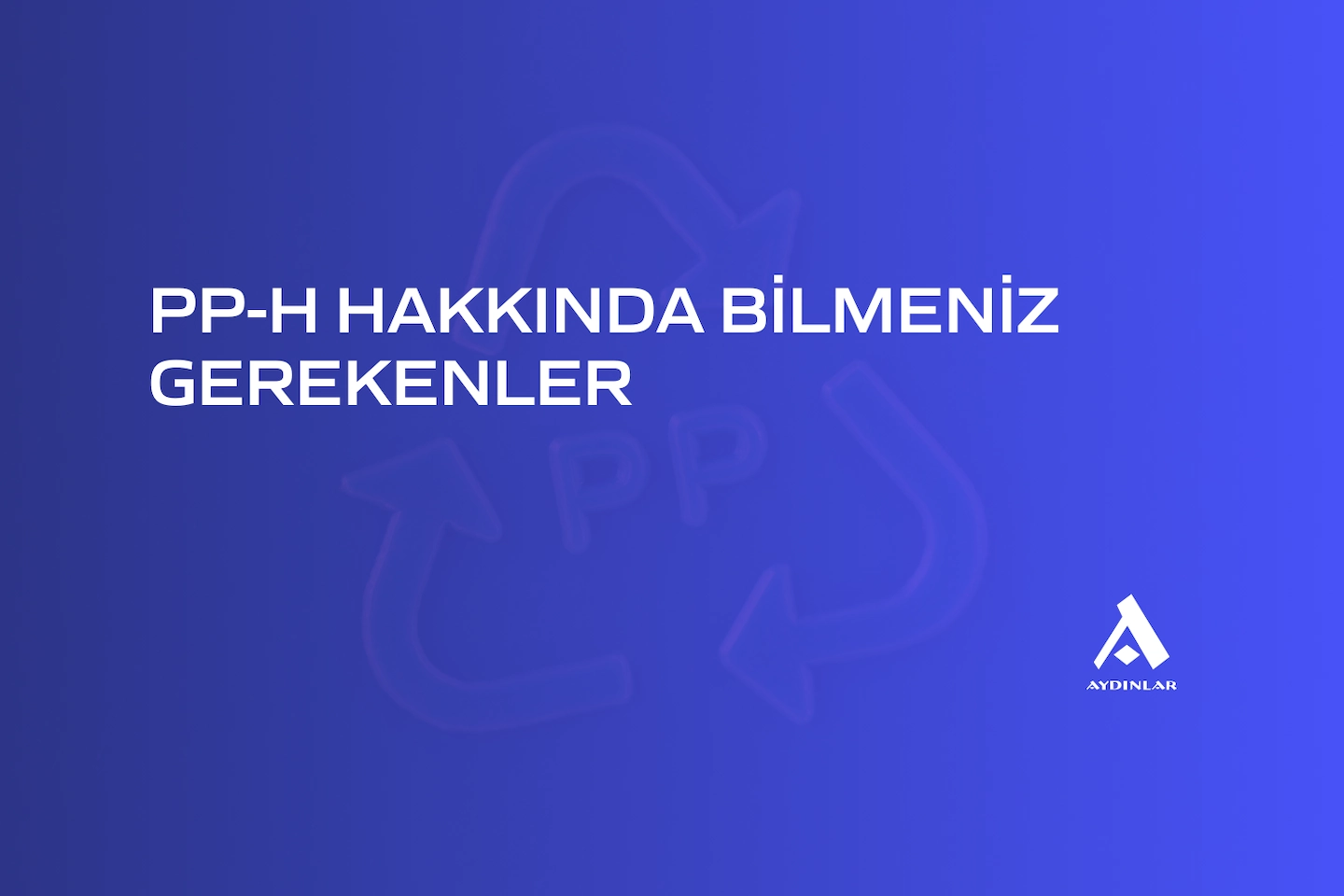 PP-H Hakkında Bilmeniz Gerekenler - Aydınlar Makina Metal