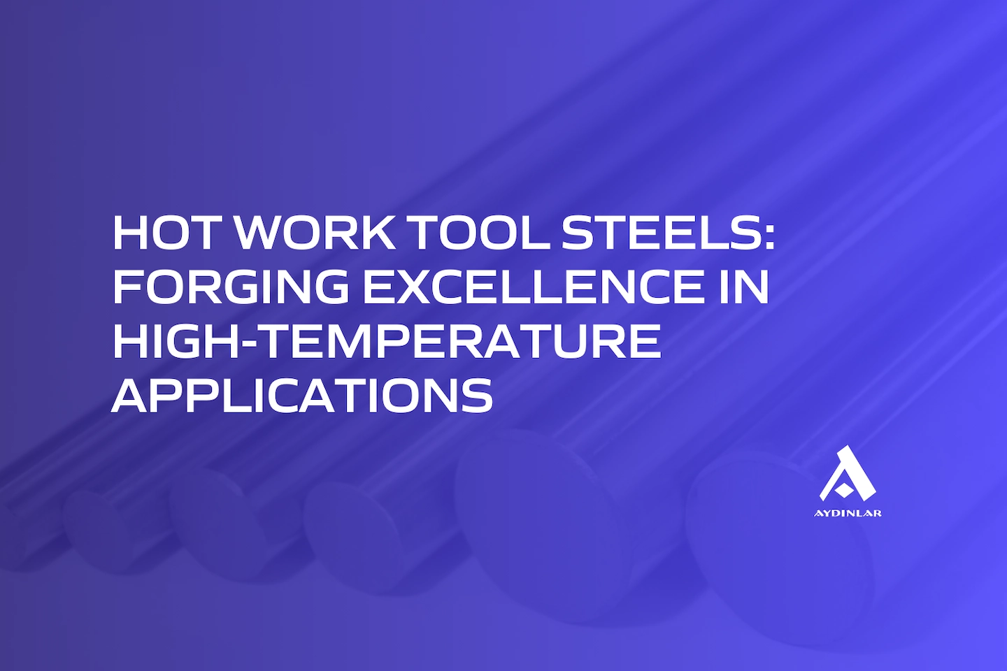 Hot Work Tool Steels: Forging Excellence in High-Temperature ...