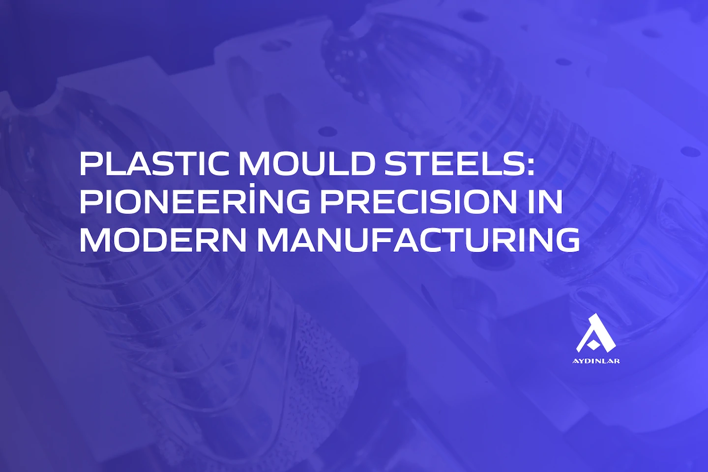 Plastic Mould Steels: Pioneering Precision in Modern Manufacturing ...