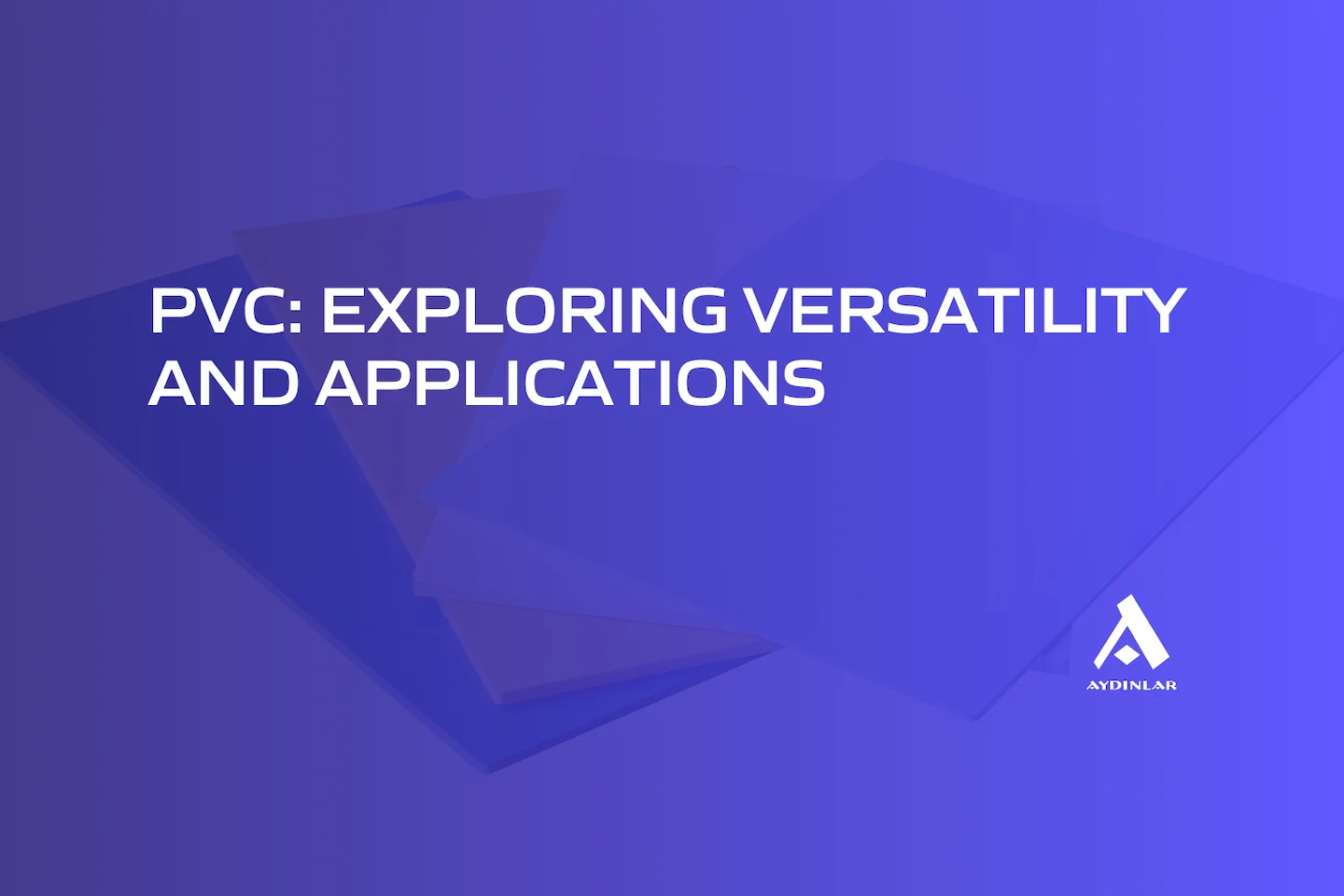 PVC: Exploring Versatility and Applications - Aydınlar Makina Metal