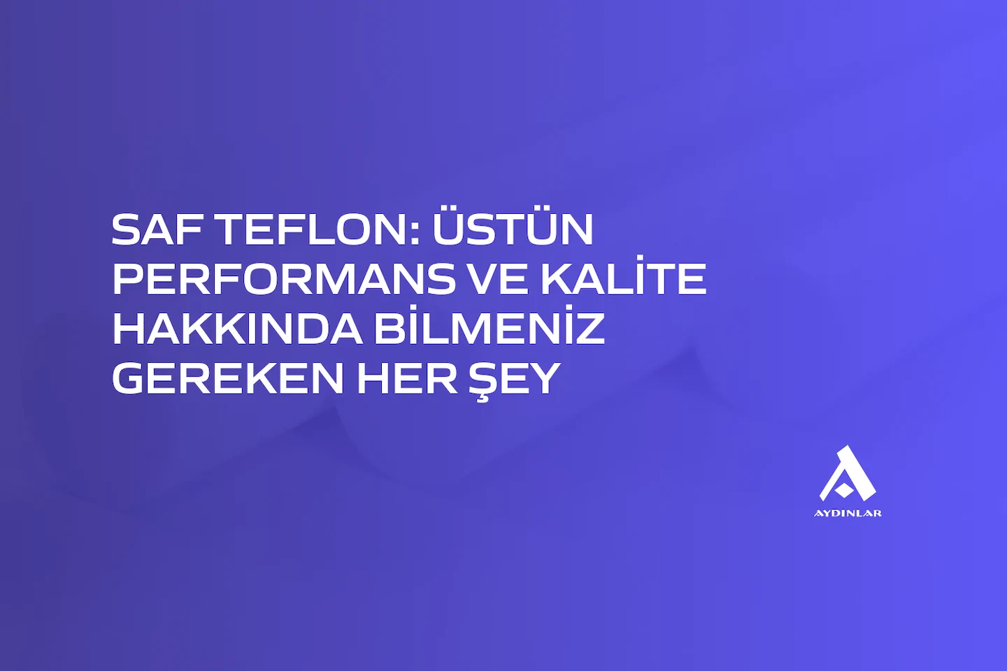 Saf Teflon: Üstün Performans ve Kalite Hakkında Bilmeniz Gereken Her ...